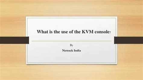 PPT What Is The Use Of The KVM Console PowerPoint Presentation Free Download ID 11664599