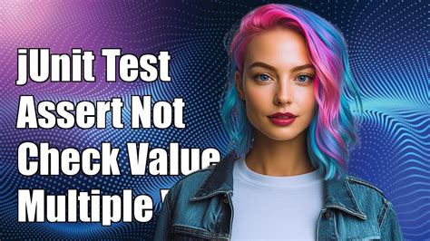 Junit Assert Not Equals How To Check Value Against Multiple Values Youtube