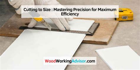 Cutting To Size Mastering Precision For Maximum Efficiency