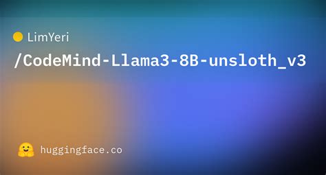 LimYeri CodeMind Llama B Unsloth V Hugging Face