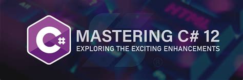 Mastering C 12 Through Exploring Exciting Enhancements