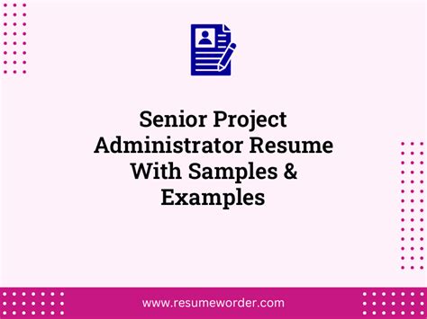 Senior Project Administrator Resume With Samples And Examples Resumeworder