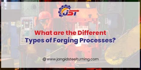 Different Types Of Forging Processes A Comprehensive Guide JangidSteelTurning