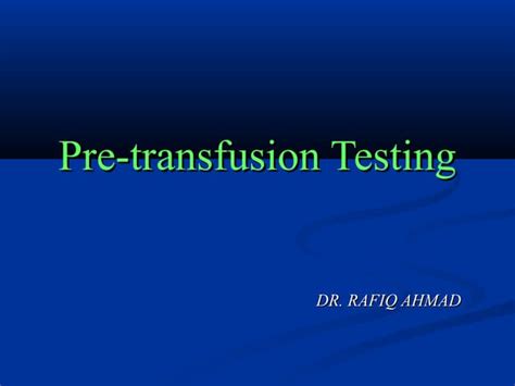 Pre Transfusion Testing Dr Rafiq Ppt