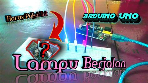 cara membuat lampu led berjalan menggunakan arduino uno youtube