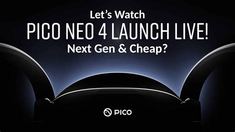 Lets Watch The Pico Neo 4 Launch Live Cheap And Light Next Generation Vr Youtube