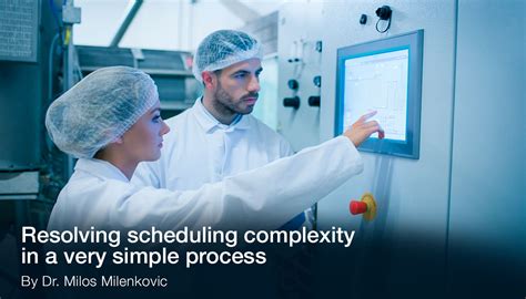 Resolving Scheduling Complexity In A Very Simple Process