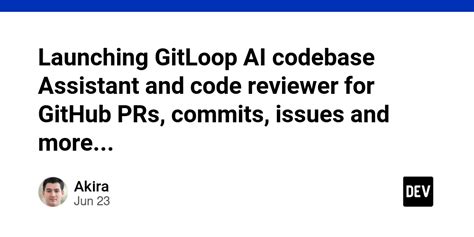 Launching Gitloop Ai Codebase Assistant And Code Reviewer For Github Prs Commits Issues And