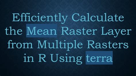 Efficiently Calculate The Mean Raster Layer From Multiple Rasters In R Using Terra Youtube