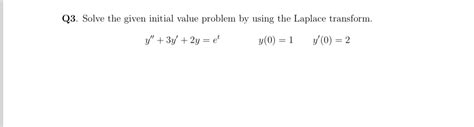 Solved Q3 ﻿solve The Given Initial Value Problem By Using