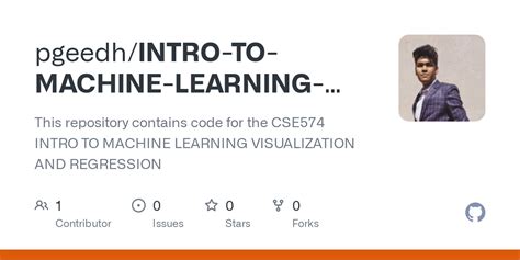 GitHub Pgeedh INTRO TO MACHINE LEARNING VISUALIZATION AND REGRESSION This Repository Contains