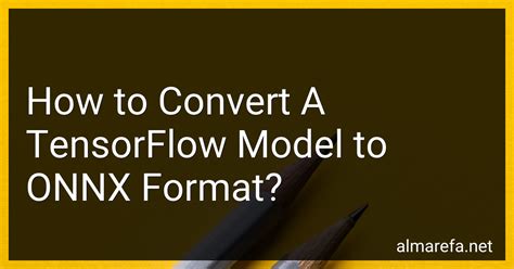 How To Convert A Tensorflow Model To Onnx Format In 2024