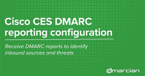Cisco Ces Dmarc Reporting Configuration Dmarcian