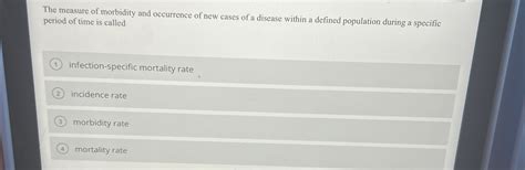 Solved The Measure Of Morbidity And Occurrence Of New Cases