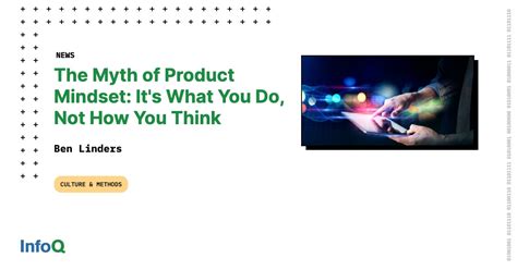 The Myth Of Product Mindset Its What You Do Not How You Think Infoq