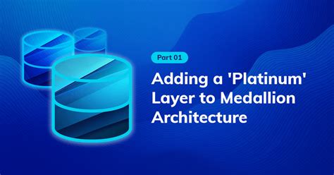 Databricks Benefits Of Platinum Layer In Medallion Architecture