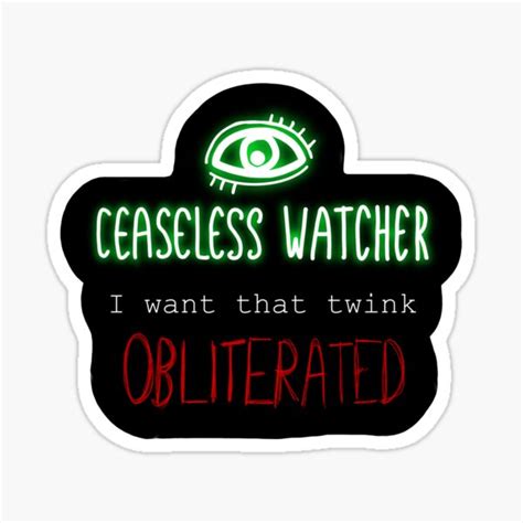 Ceaseless Watcher I Want That Twink Obliterated Sticker For Sale By Robbie R Redbubble