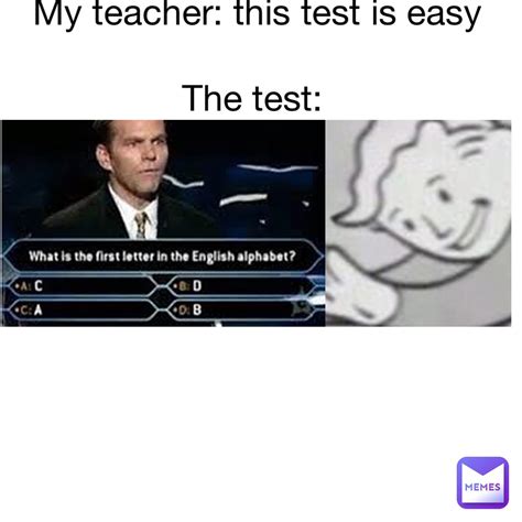 My Teacher This Test Is Easy The Test Connorphillip Memes