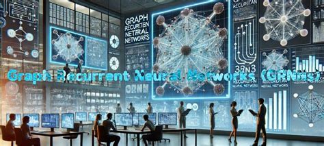 Graph Recurrent Neural Networks Grnns