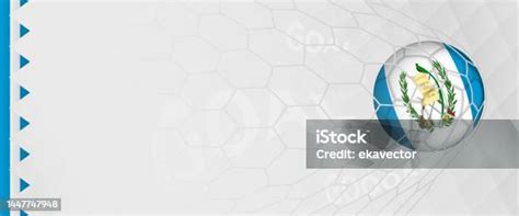 과테말라 축구 국가 대표팀의 목표인 축구 네트에 과테말라의 국기가 있는 축구 공의 배너 디자인 게이트에 대한 스톡 벡터 아트 및 기타 이미지 Istock