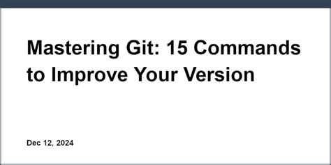 Mastering Git 15 Commands To Improve Your Version Control Skills Kodnest