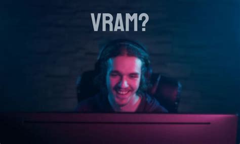 How Much VRAM Do You Need For Gaming What You Need To Know