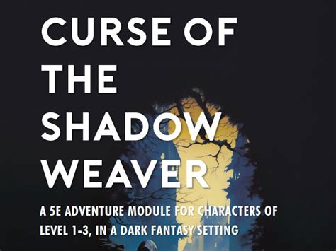 Curse Of The Shadow Weaver A 5e Adventure Module For Characters Of Level 1 3 Compatible With