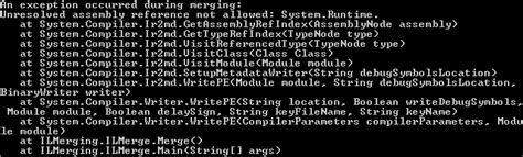 Net Ilmerge Unresolved Assembly Reference Not Allowed Systemruntime Stack Overflow