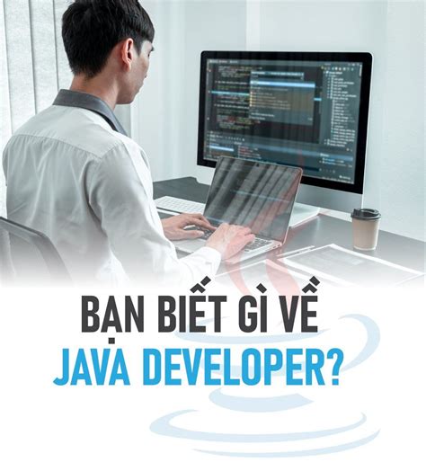 BẠN BIẾT GÌ VỀ JAVA DEVELOPER