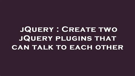Jquery Create Two Jquery Plugins That Can Talk To Each Other Youtube