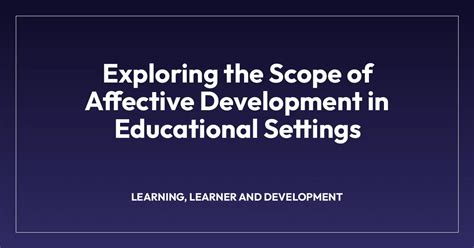 Exploring The Scope Of Affective Development In Educational Settings • Teachers Institute