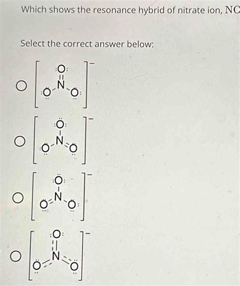 Solved Which Shows The Resonance Hybrid Of Nitrate Ion No Select The Correct Answer Below