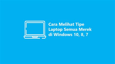 Cara Melihat Tipe Laptop Semua Merek Di Windows Dan