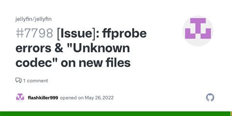 Issue Ffprobe Errors And Unknown Codec On New Files · Issue 7798 · Jellyfinjellyfin · Github