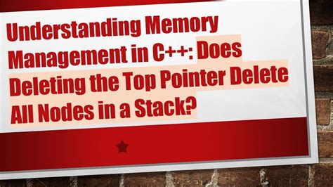 Understanding Memory Management In C Does Deleting The Top Pointer Delete All Nodes In A