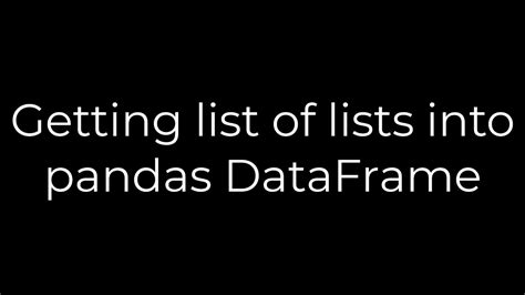 Python Getting List Of Lists Into Pandas Dataframe5solution Youtube