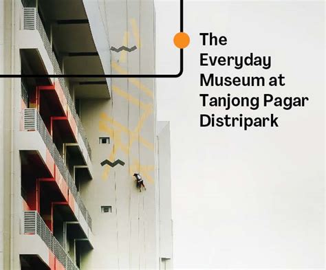 The Everyday Museum At Tanjong Pagar Distripark Singapore Art Museum