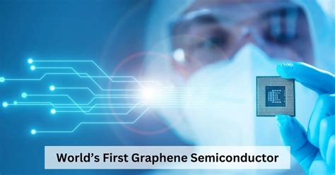 Scientists Develop The Worlds First Graphene Semiconductor Know The Details Here