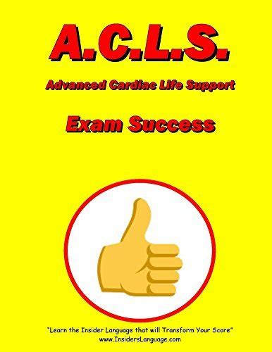 Acls Advanced Cardiac Life Support Success Learn How To Master The Essential Language Of The