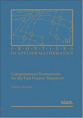 Computational Frameworks For The Fast Fourier Transform By Charles F