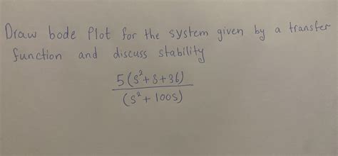 Solved Draw Bode Plot For The System Given By A Transfer