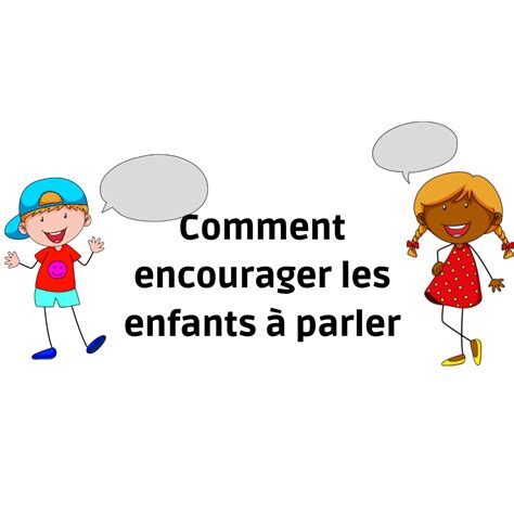 Comment Encourager Les Enfants à Parler Papa Positive