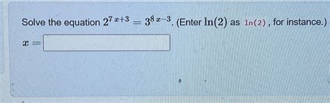Solved Solve The Equation 27x 3 38x 3 Enter Ln 2 ﻿as