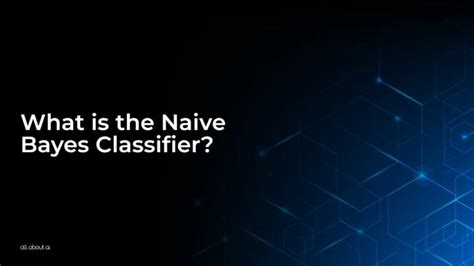 What Is The Naive Bayes Classifier All About Ai