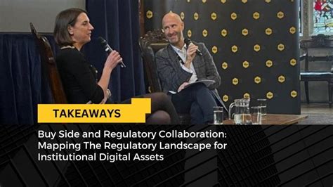 Buy Side And Regulatory Collaboration Mapping The Regulatory Landscape For Institutional