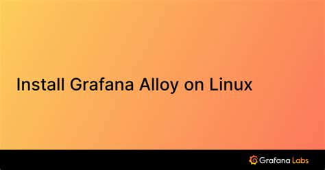 Install Grafana Alloy On Linux Grafana Cloud Documentation
