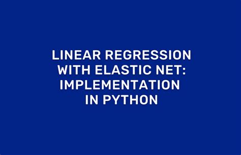 Linear Regression With Elastic Net Implementation In Python