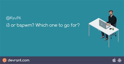 I3 I3 Or Bspwm Which One To Go For Devrant