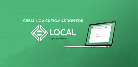 Creating A Custom Addon For Local By Flywheel