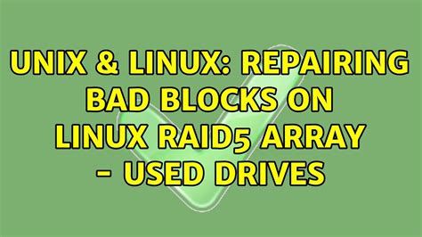 Unix And Linux Repairing Bad Blocks On Linux Raid5 Array Used Drives Youtube